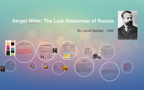 Sergei Witte: The Last Statesman of Russia by Tamara Noiman on Prezi