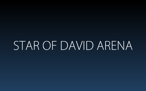 STAR OF DAVID ARENA by Jonathan Hernandez on Prezi