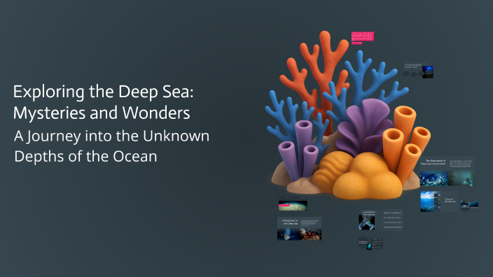 Exploring the Deep Sea: Mysteries and Wonders by Joslynn Goodrich on Prezi