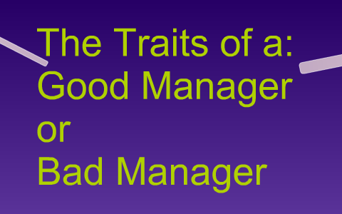 Key Personality Traits of a Good and Bad Manager by Gavin Ashley on Prezi