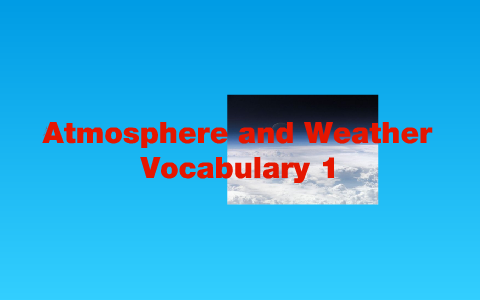 Atmosphere and Weather Vocabulary 1 by Rick Vance on Prezi