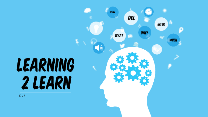 Learn 2 learn by D H on Prezi