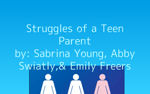 Struggles of a teen parent by Sabrina Young on Prezi