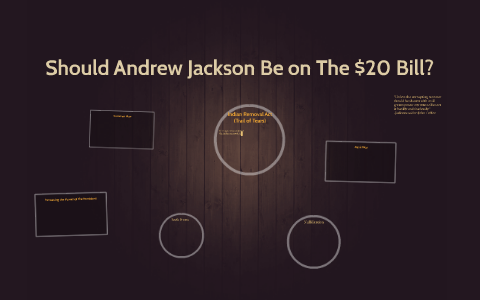 Should Andrew Jackson be on the $20 Bill? by Riley Walker on Prezi
