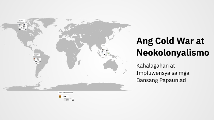 Q4M5-Ang Cold War at Neokolonyalismo by Play with NJ Official on Prezi