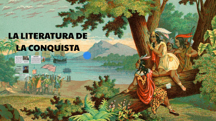 LA LITERATURA DE LA CONQUISTA by Sharon Nicolle Pabon Gamez on Prezi