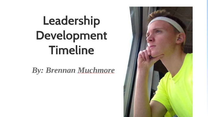 Leadership Development Timeline by Brennan Muchmore on Prezi
