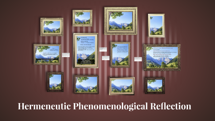 Hermeneutic Phenomenological Reflection by Caleb Wang on Prezi