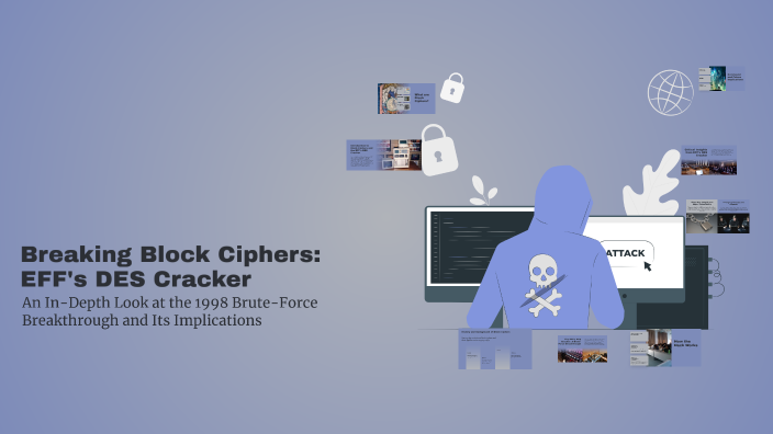 Breaking Block Ciphers: EFF's DES Cracker by Dan Damico on Prezi