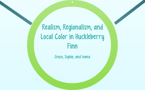 Realism, Regionalism, and Local Color in Huckleberry Finn by Sophie C ...