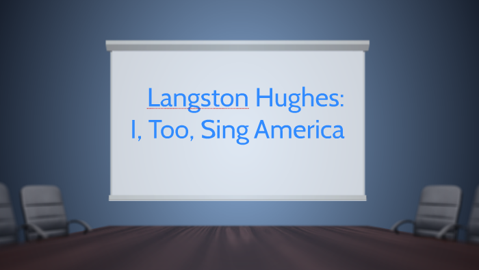 Langston Hughes: I, Too, Sing America by beschta Mah on Prezi