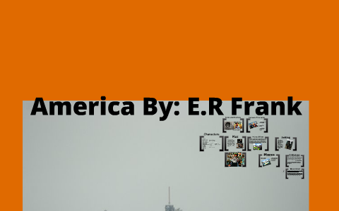 America By: E.R. Frank by Michael Louros on Prezi