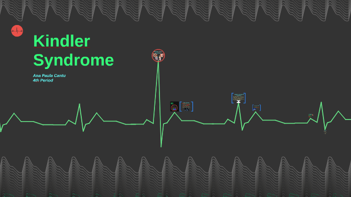 Kindler Syndrome by Ana Cantu on Prezi