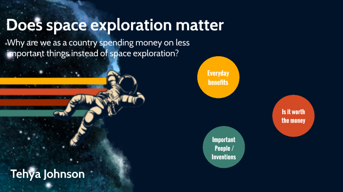 Space Exploration matters by Tehya Johnson on Prezi