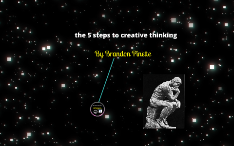 creative thinking by brandon pinette on Prezi