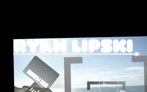RYAN'S lIFE by Ryan Lipski on Prezi