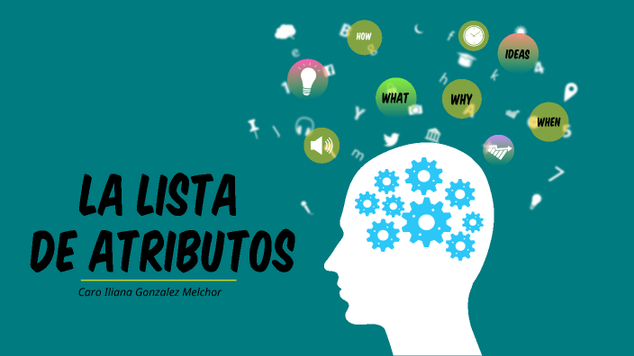 La lista de atributos by CARO ILIANA GONZALEZ MELCHOR on Prezi