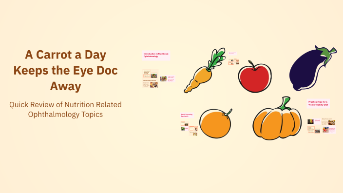 A Carrot a Day Keeps the Eye Doc Away by Ryan Flynn on Prezi
