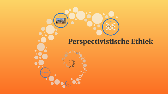 perspectivistische ethiek by bram bosker on Prezi