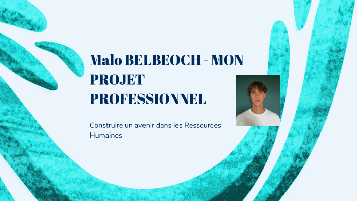Malo BELBEOCH - MON PROJET PROFESSIONNEL by Malo Belbeoch on Prezi