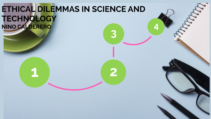 ethical dilemmas in science and technology by Calderero Ma. Nicole ...