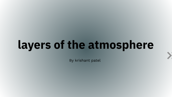 layers of the atmosphere by Krishant Patel on Prezi