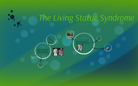The living statue syndrome by kyanah hughes on Prezi