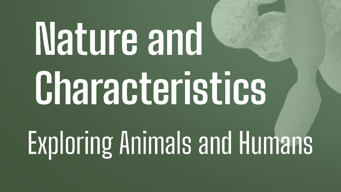 Nature and Characteristics of Animals and Humans by Andy's on Prezi