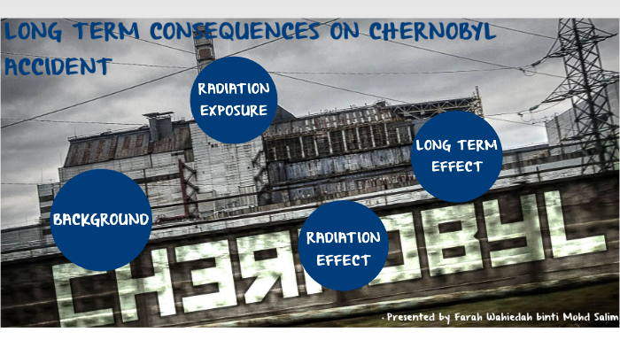 Long term consequences of Chernobyl accident by Farah Wahiedah on Prezi