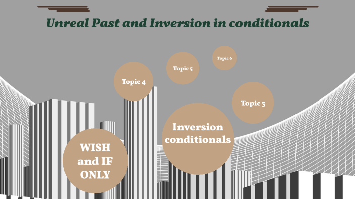UNREAL PAST AND INVERSION (conditionals) keynote advanced by lis amorim on Prezi