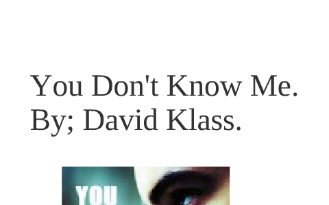 You Dont know Me. By David Klass. by Ashlee quiroz on Prezi