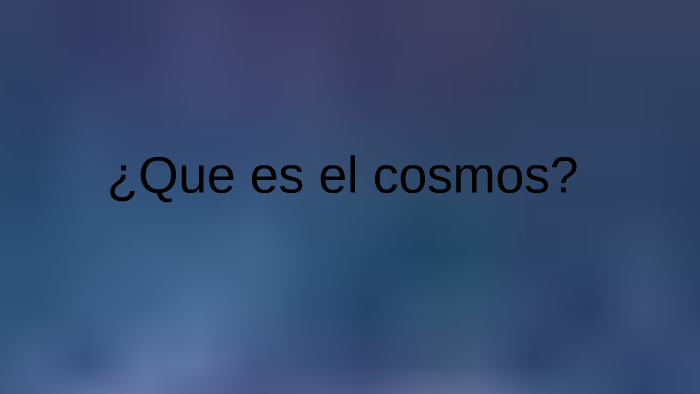 ¿que es el cosmos? by paula daniela castro ortegon
