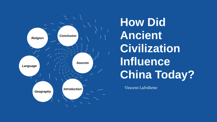 How Did Ancient Civilization Influence China Today by V L on Prezi