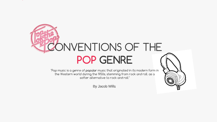 POP GENRE CONVENTIONS by Jake Wills on Prezi