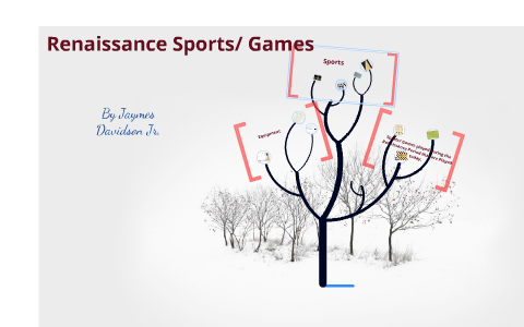 Sports and Games of the Renaissance by Jaymes Davidson on Prezi