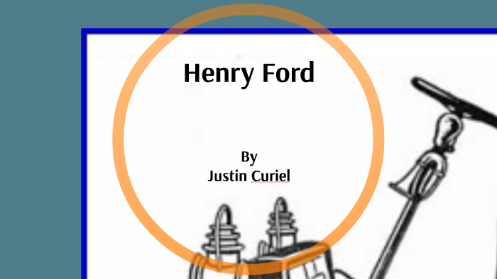 Henry Ford by Justin Curiel on Prezi