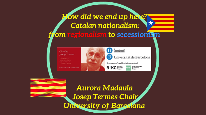 How did we end up here? Catalan nationalism; from regionalis by Aurora ...