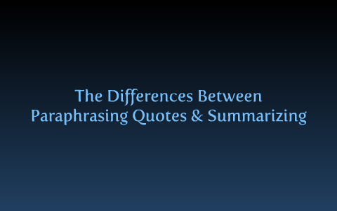 The Differences Between Paraphrasing, Quotes, and Summarizing by ...
