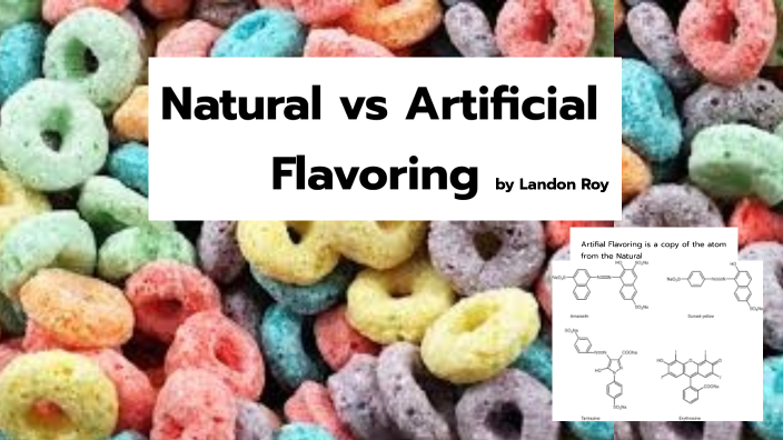 Artificial vs Natural Flavoring by LANDON ROY on Prezi