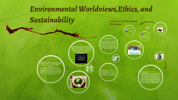 Environmental Worldviews,Ethics, and Sustainabili by Rabiga Uahit on Prezi