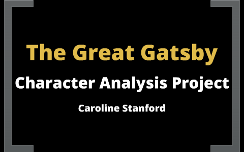 The Great Gatsby Character Analysis Project by Caroline Stanford on Prezi