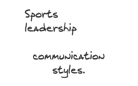Sports leadership-communication by miles greenwood on Prezi