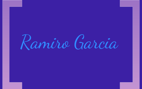 Ramiro Garcia by Sarah Gill on Prezi