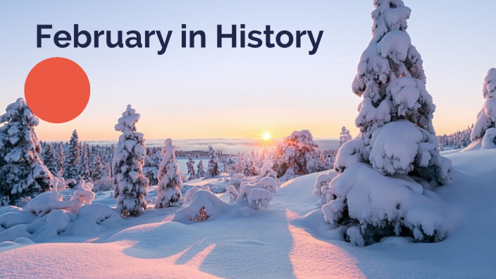 February in History by Alexandra McIsaac on Prezi