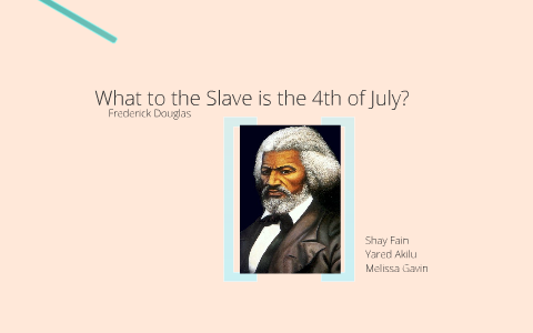 Frederick Douglas "What to the Slave is the 4th of July?" by Shakeithia ...