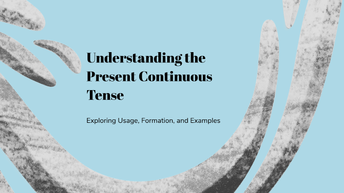 Understanding the Present Continuous Tense by Jusco on Prezi