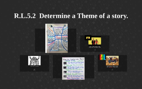 R.L.5.2 Determine a Theme of a story. by Susan Fehr on Prezi