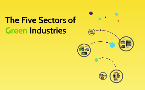 The Five Sectors of Green Industries by Jordan Goodison on Prezi