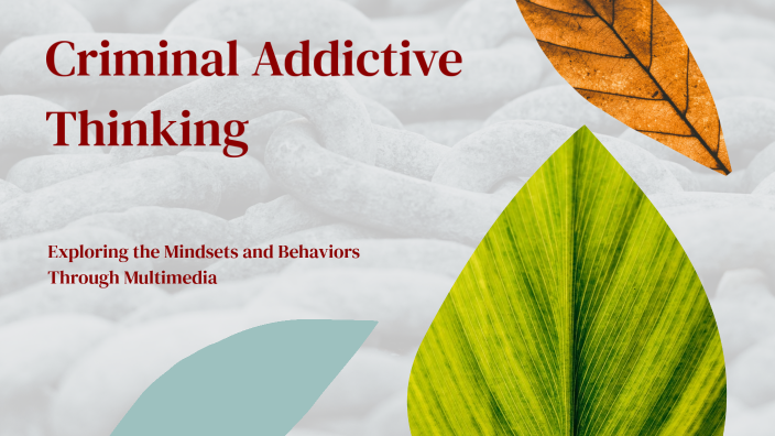 Criminal Addictive Thinking by Jaleel Garrett on Prezi