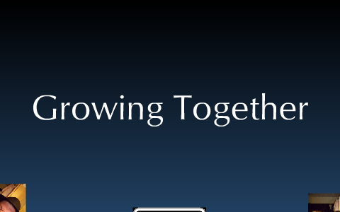 Growing Togeather by Jonathan Showalter on Prezi